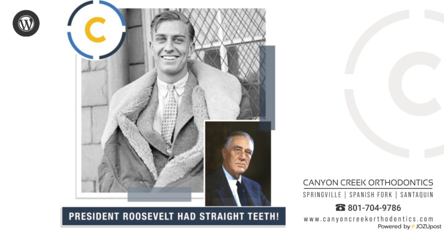 President Roosevelt had straight teeth! You can too! – Canyon Creek ...